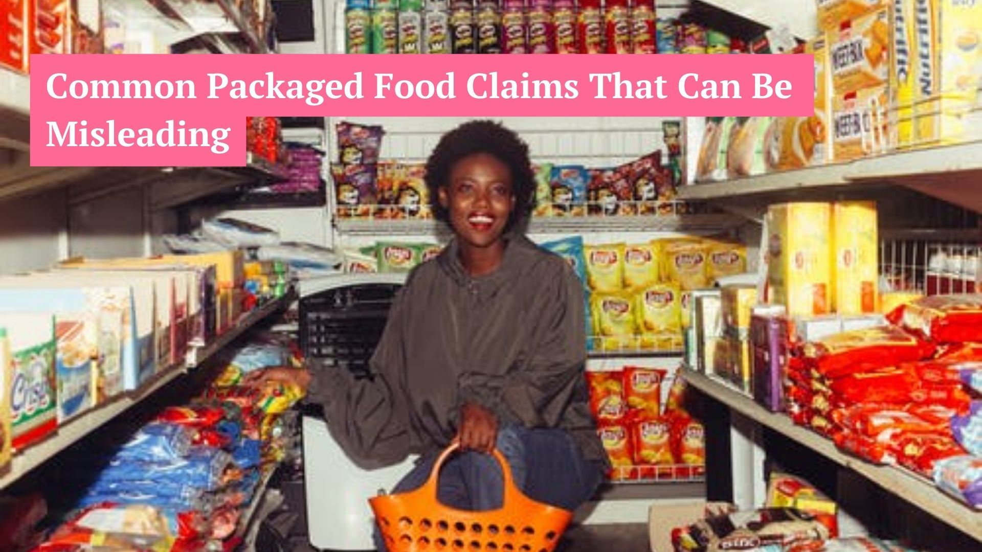 4 Most Common Misleading Packaged Food Claims & dalci